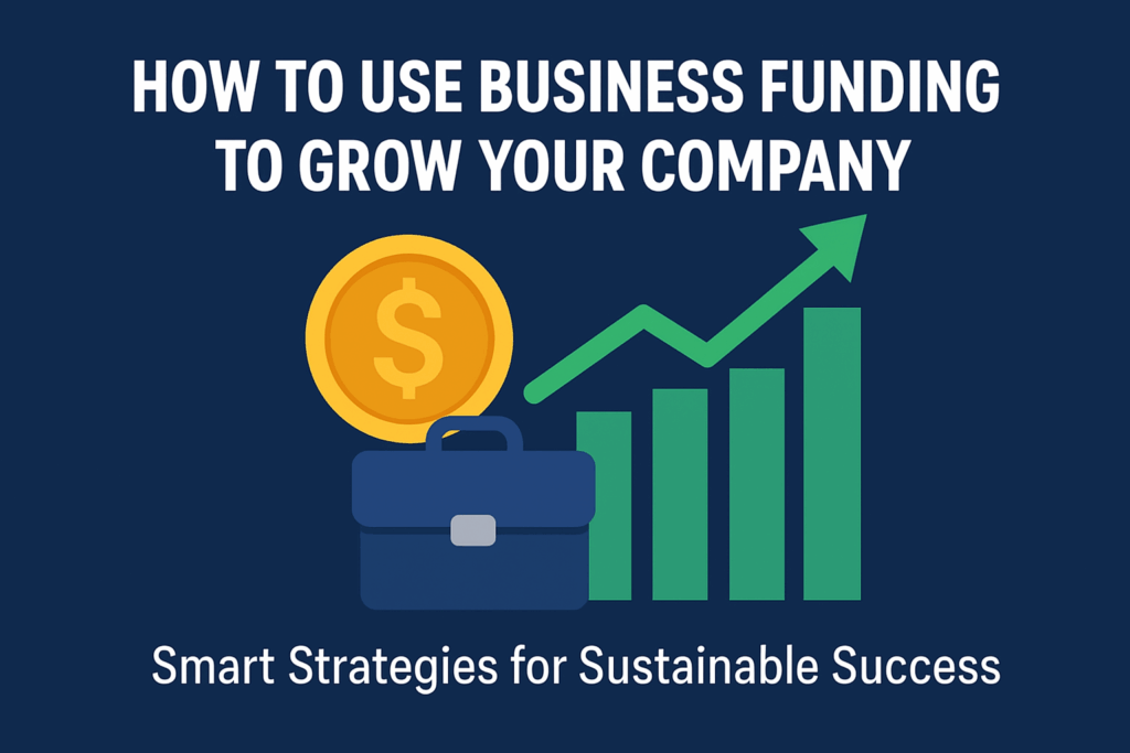 How to Use Business Funding to Grow Your Company: Smart Strategies for ...